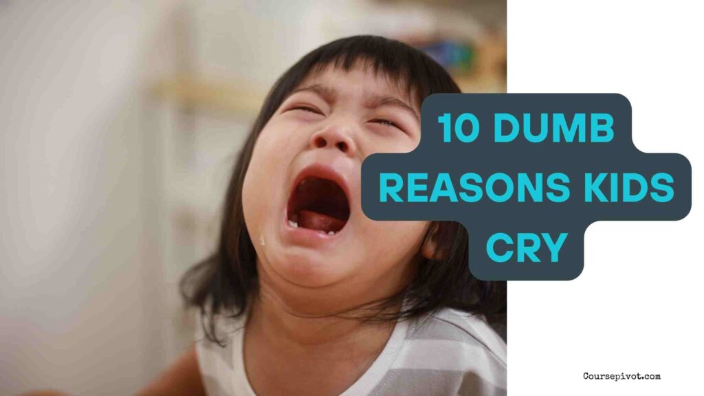 10 Dumb Reasons Kids Cry