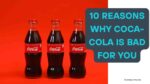 10 Reasons Why Coca-Cola Is Bad For You