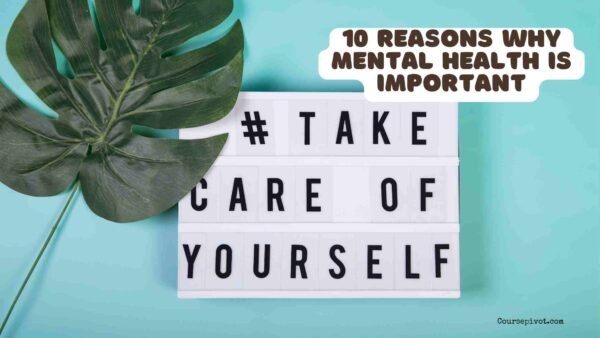 10 Reasons Why Mental Health Is Important