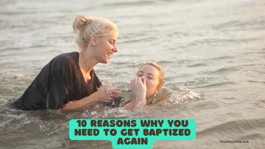 10 Reasons Why You Need To Get Baptized Again