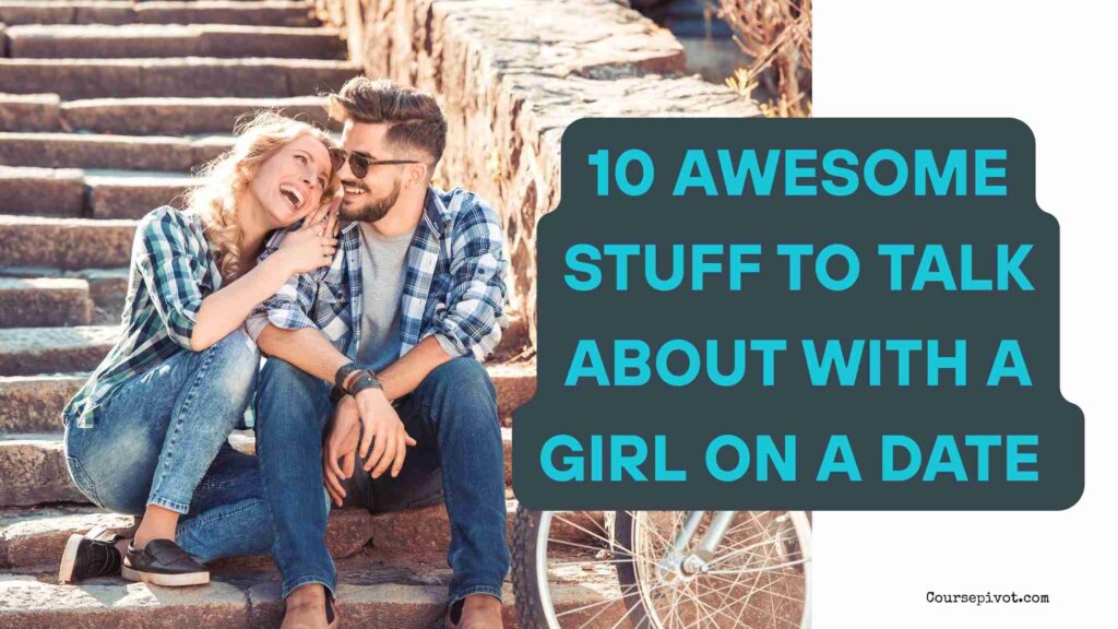 10 Awesome Things To Talk About With A Girl On A Date