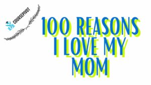 100 Reasons Why I Love My Mom