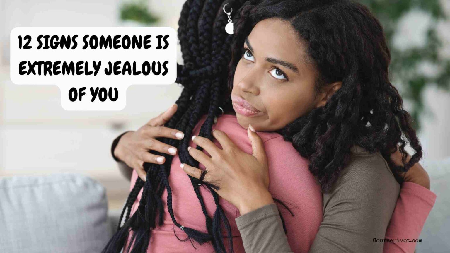 12 Signs Someone Is Extremely Jealous Of You