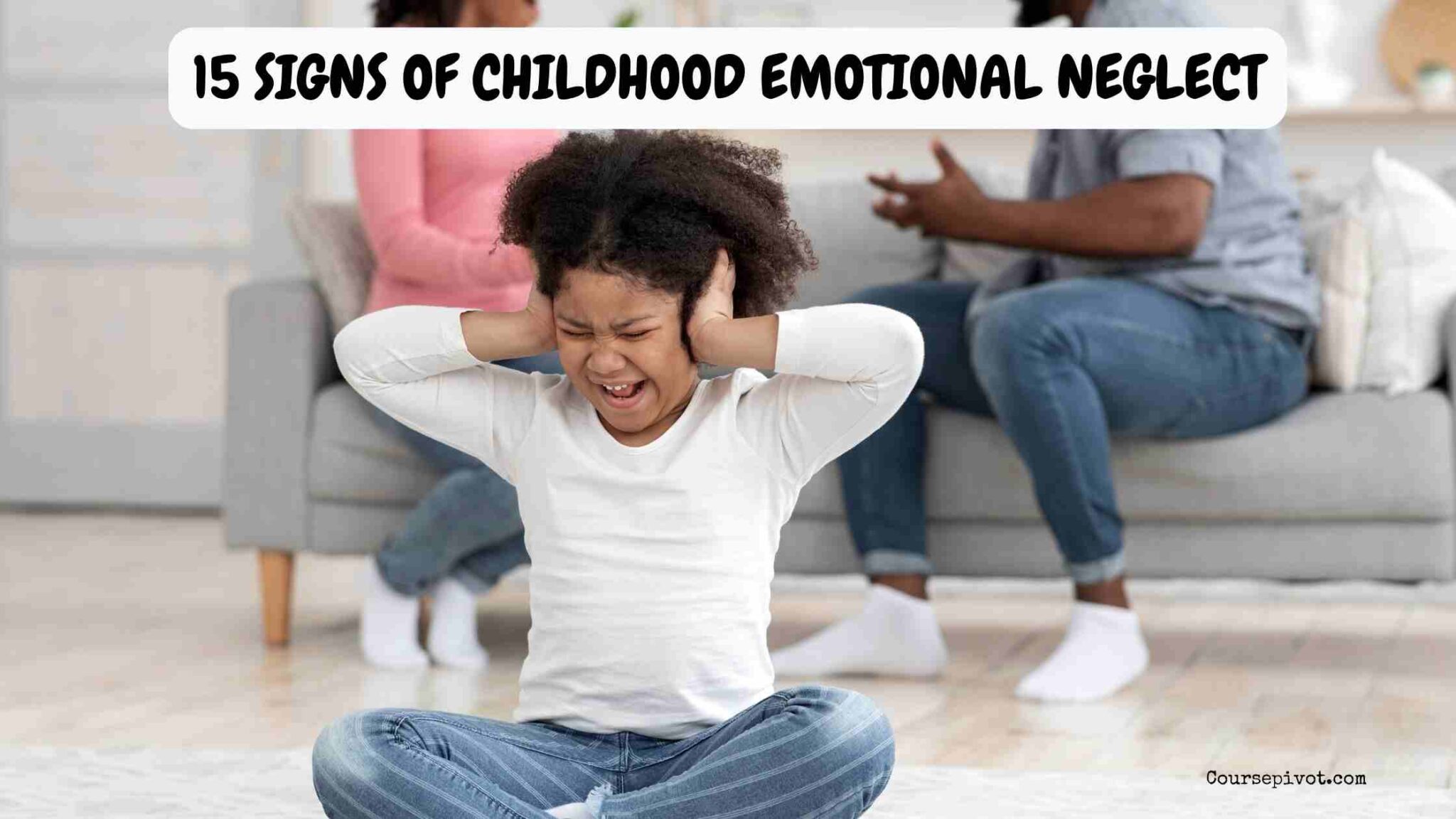 15 Signs Of Childhood Emotional Neglect