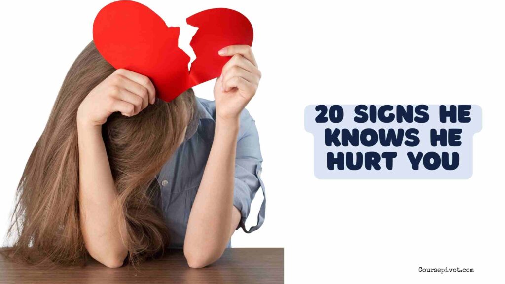20 Signs He Knows He Hurt You