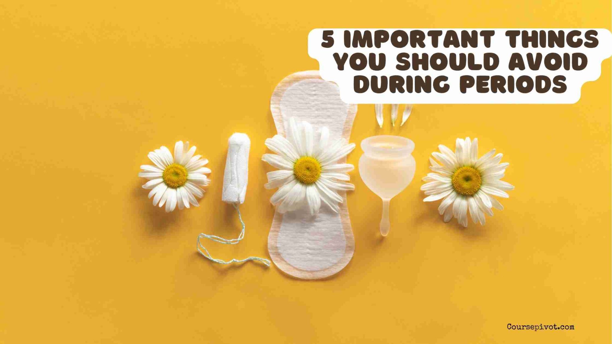 5 Important Things You Should Avoid During Periods