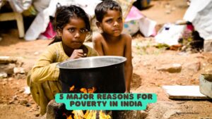 5 Major Reasons For Poverty In India