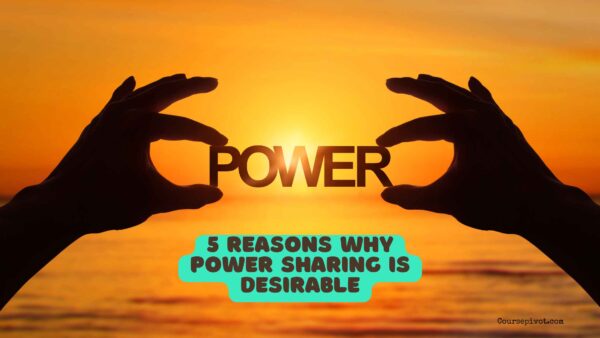 5 Reasons Why Power Sharing Is Desirable