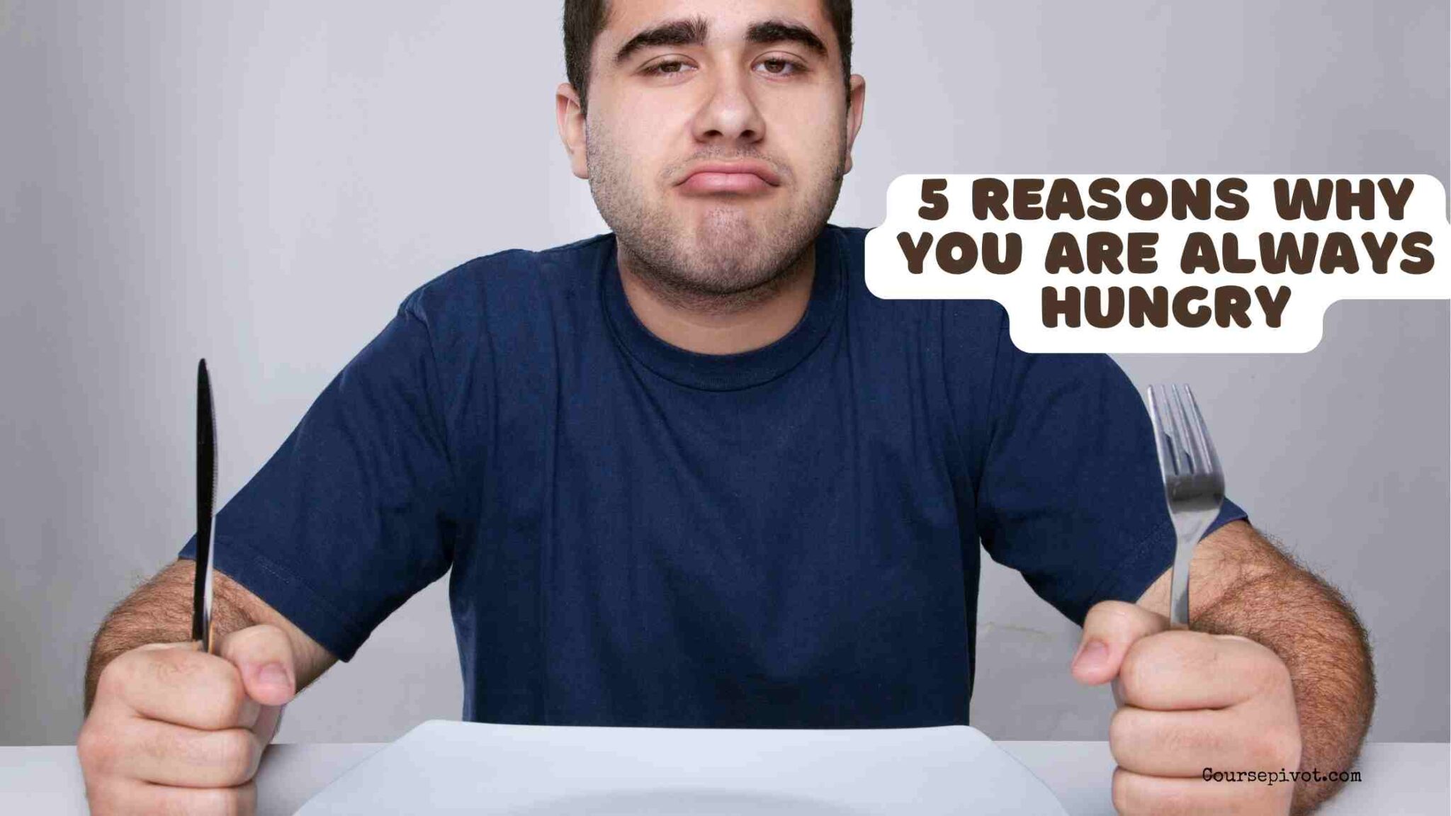 5 Reasons Why You Are Always Hungry