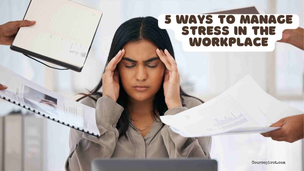 5 Ways To Manage Stress In The Workplace