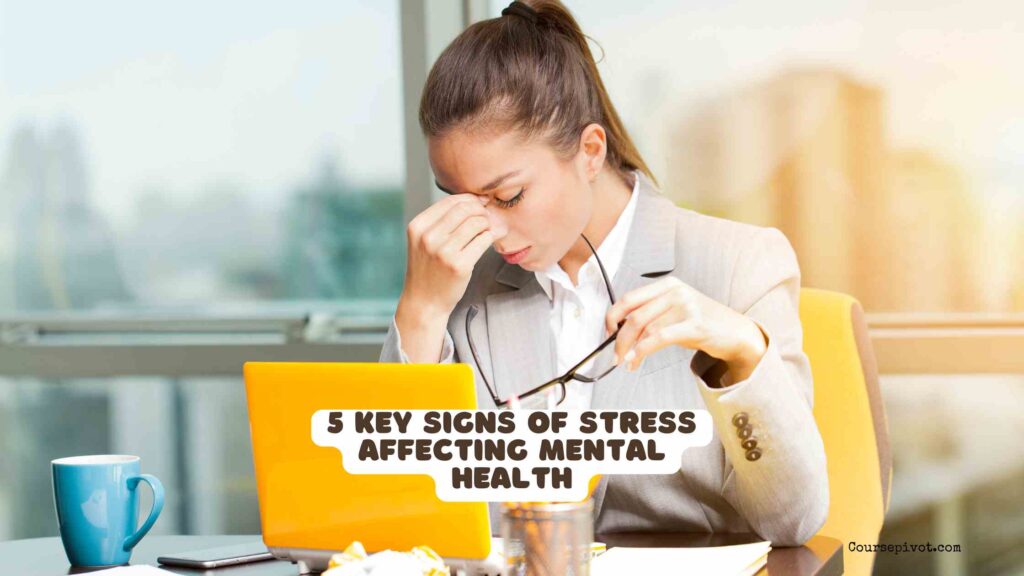 5 Key Signs Of Stress Affecting Mental Health