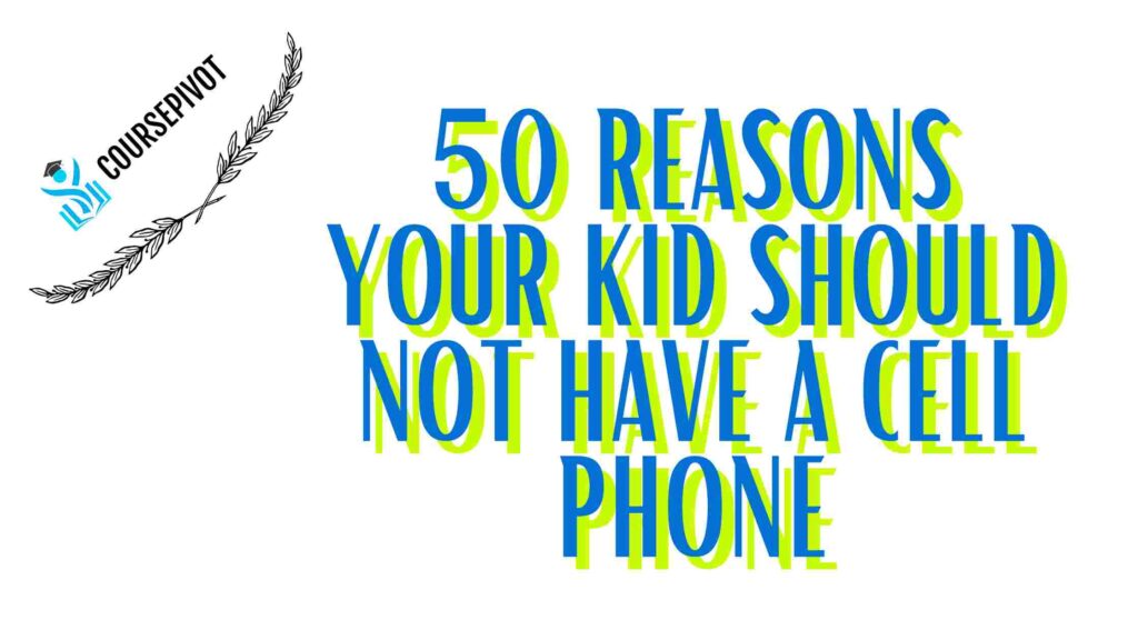 50 Reasons Your Kid Should Not Have A Cell Phone