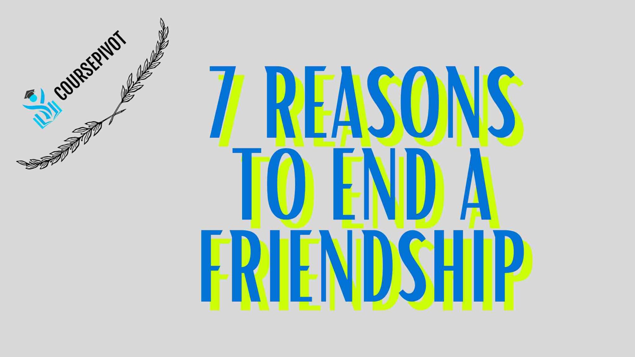 7 Reasons To End A Friendship
