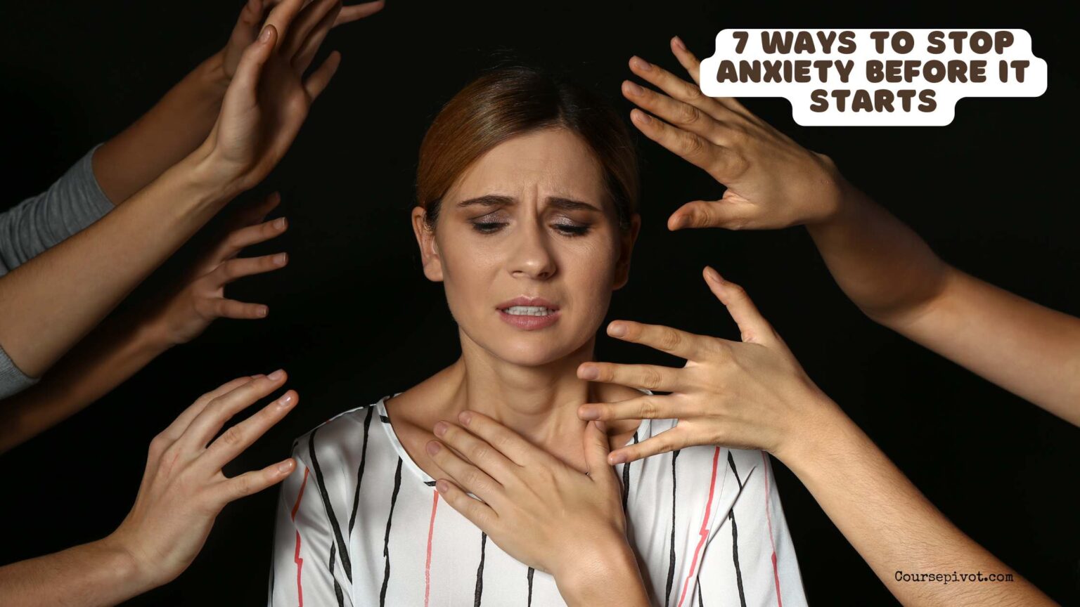 7 Ways To Stop Anxiety Before It Starts