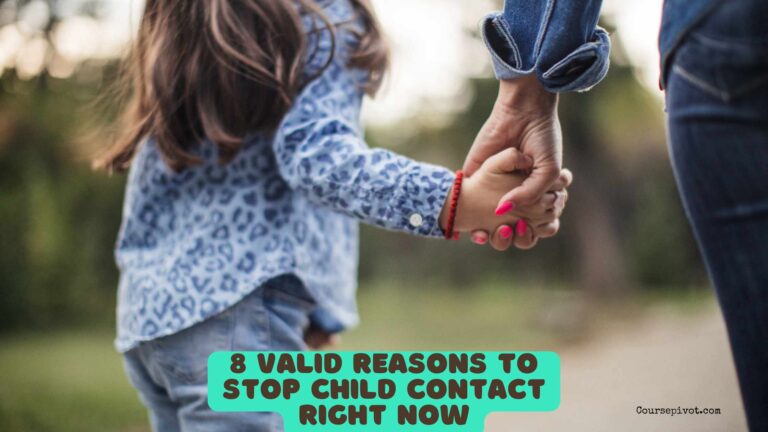 8 Valid Reasons To Stop Child Contact Right Now