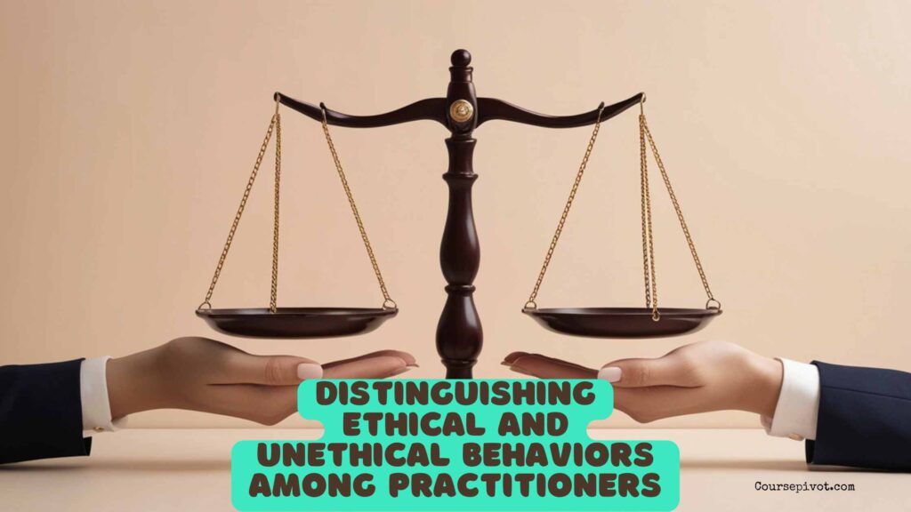 Distinguishing Ethical And Unethical Behaviors Among Practitioners