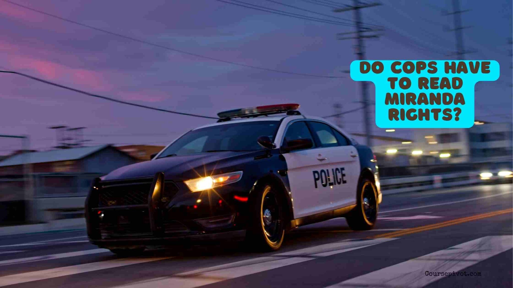 Do Cops Have To Read Miranda Rights?