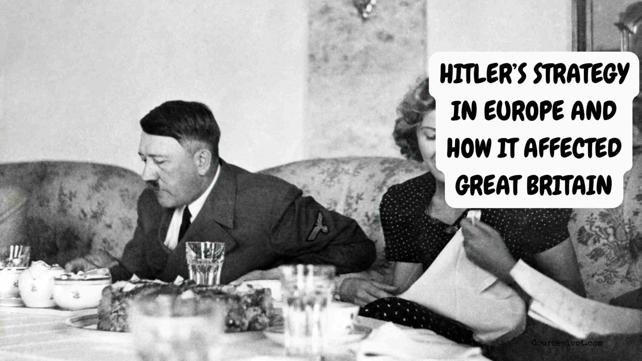 Hitler’s Strategy In Europe And How It Affected Great Britain