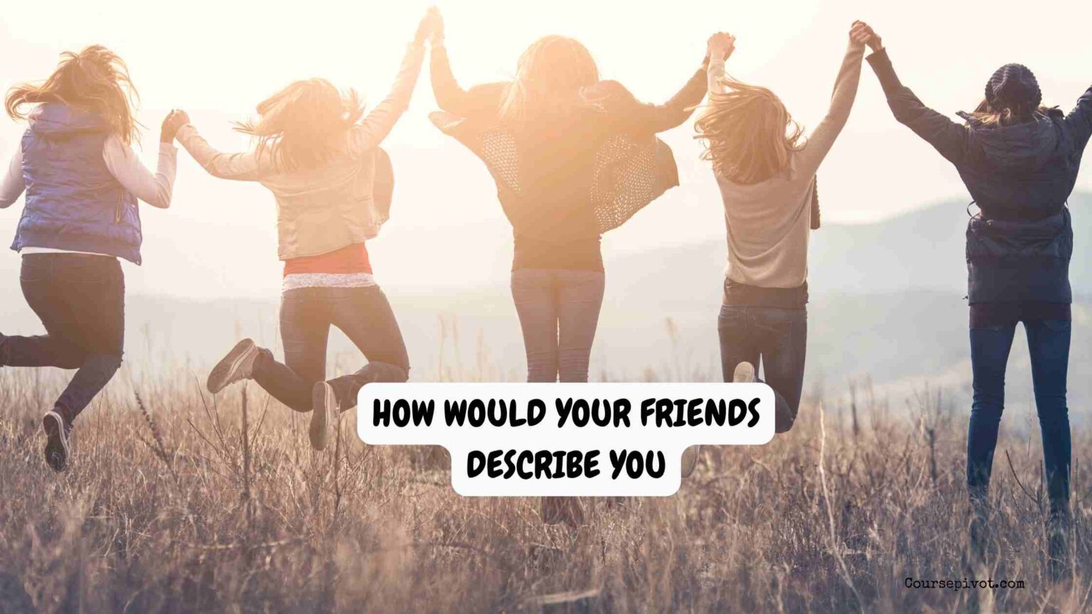 How Would Your Friends Describe You