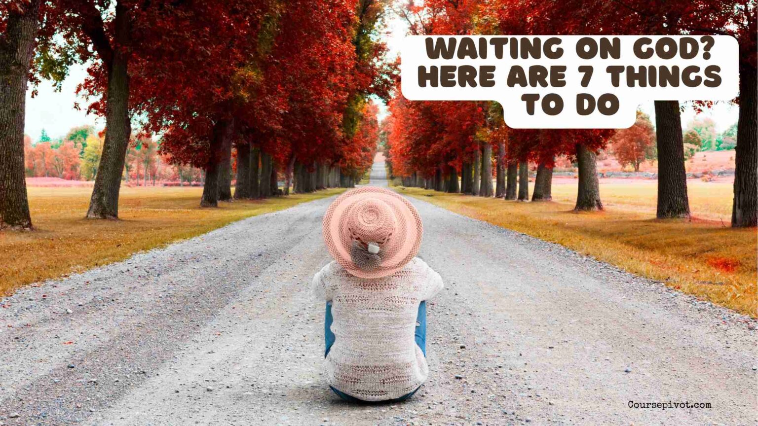 Waiting On God? Here Are 7 Things To Do