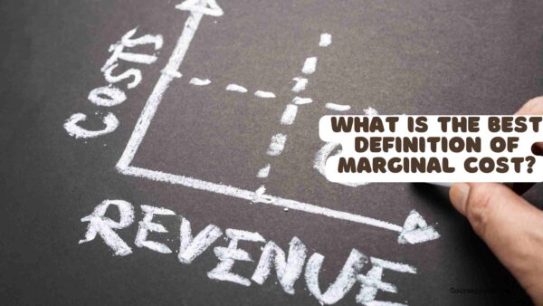 What Is The Best Definition Of Marginal Cost?