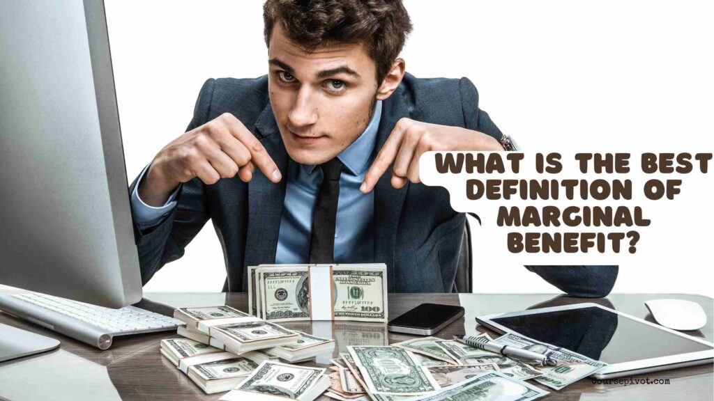 What Is The Best Definition Of Marginal Benefit?