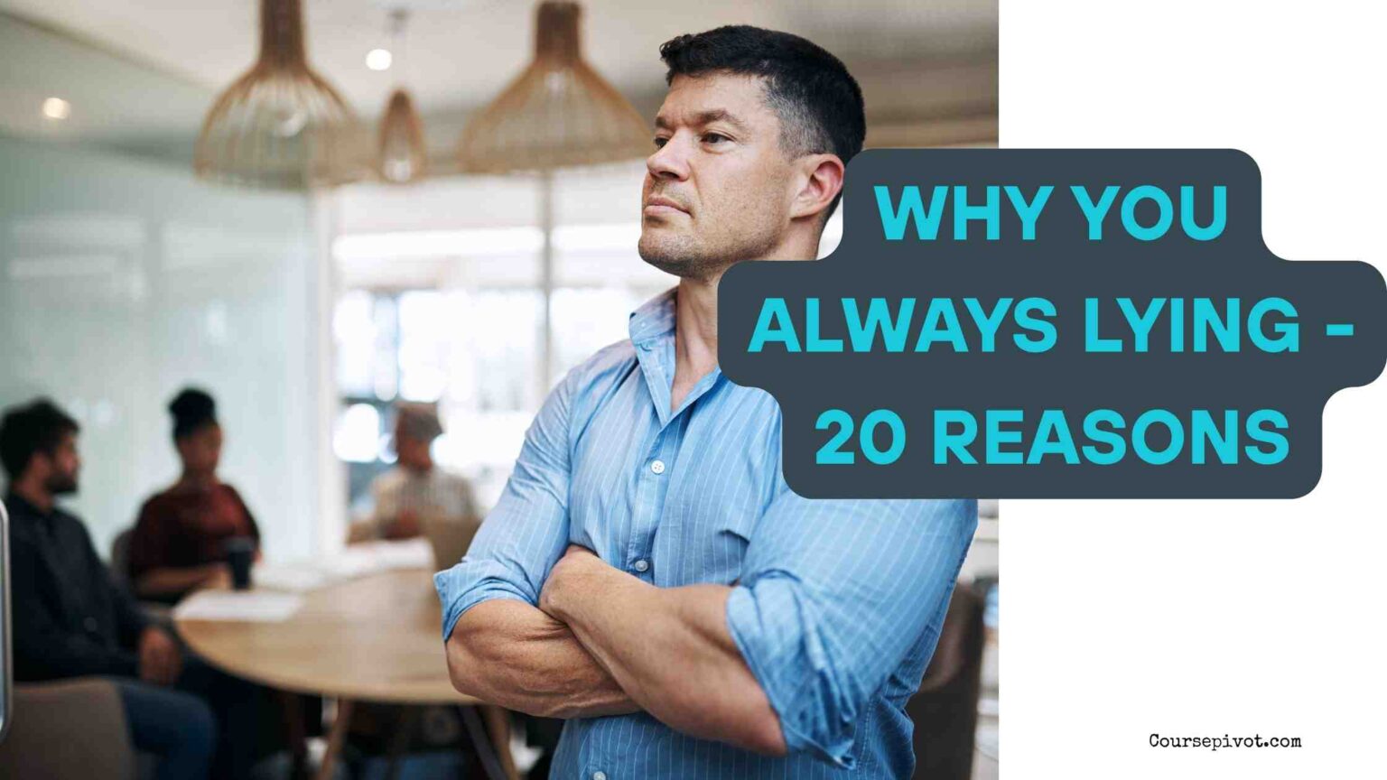 Why You Always Lying - 20 Reasons