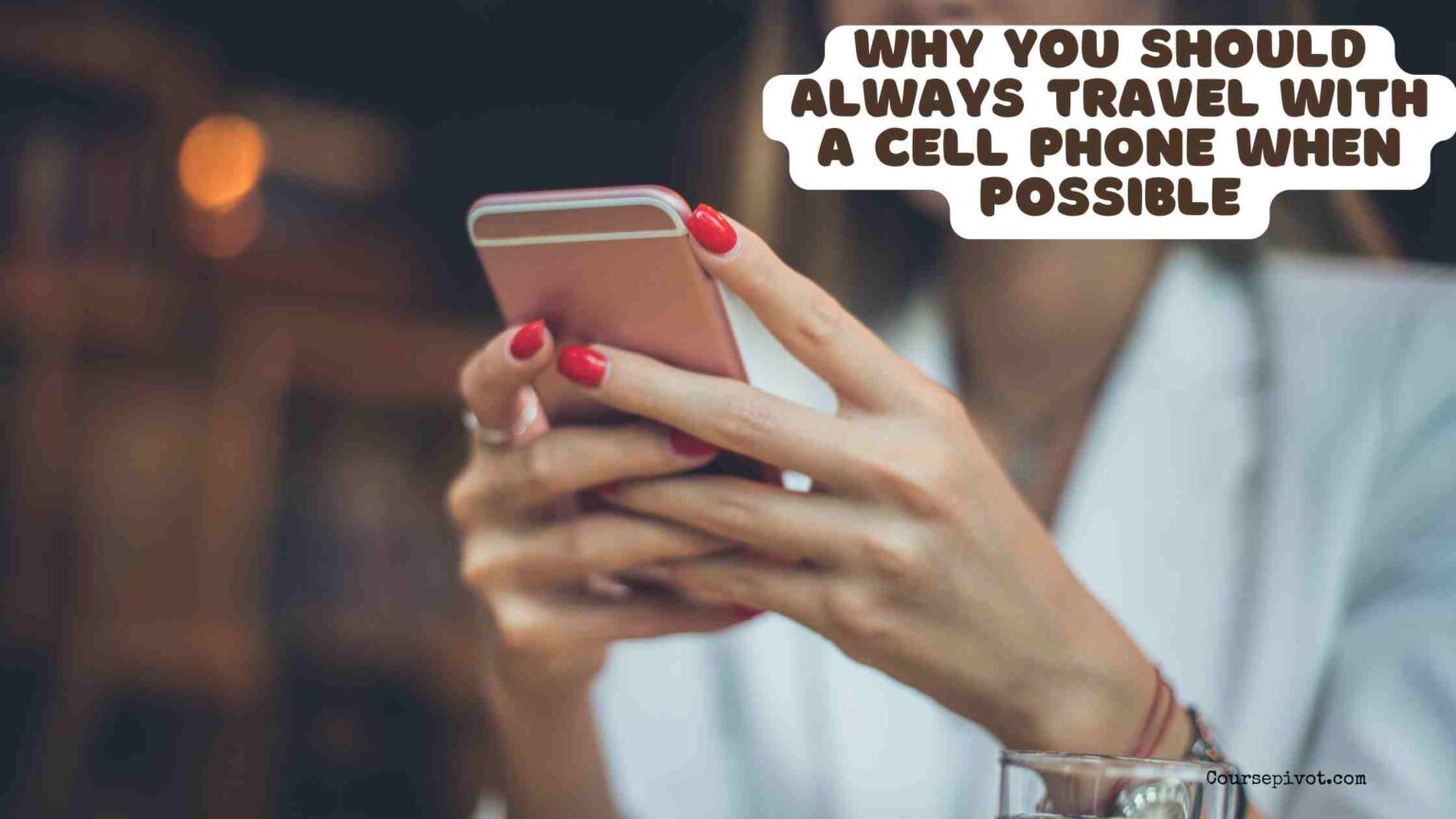 Why You Should Always Travel With A Cell Phone When Possible