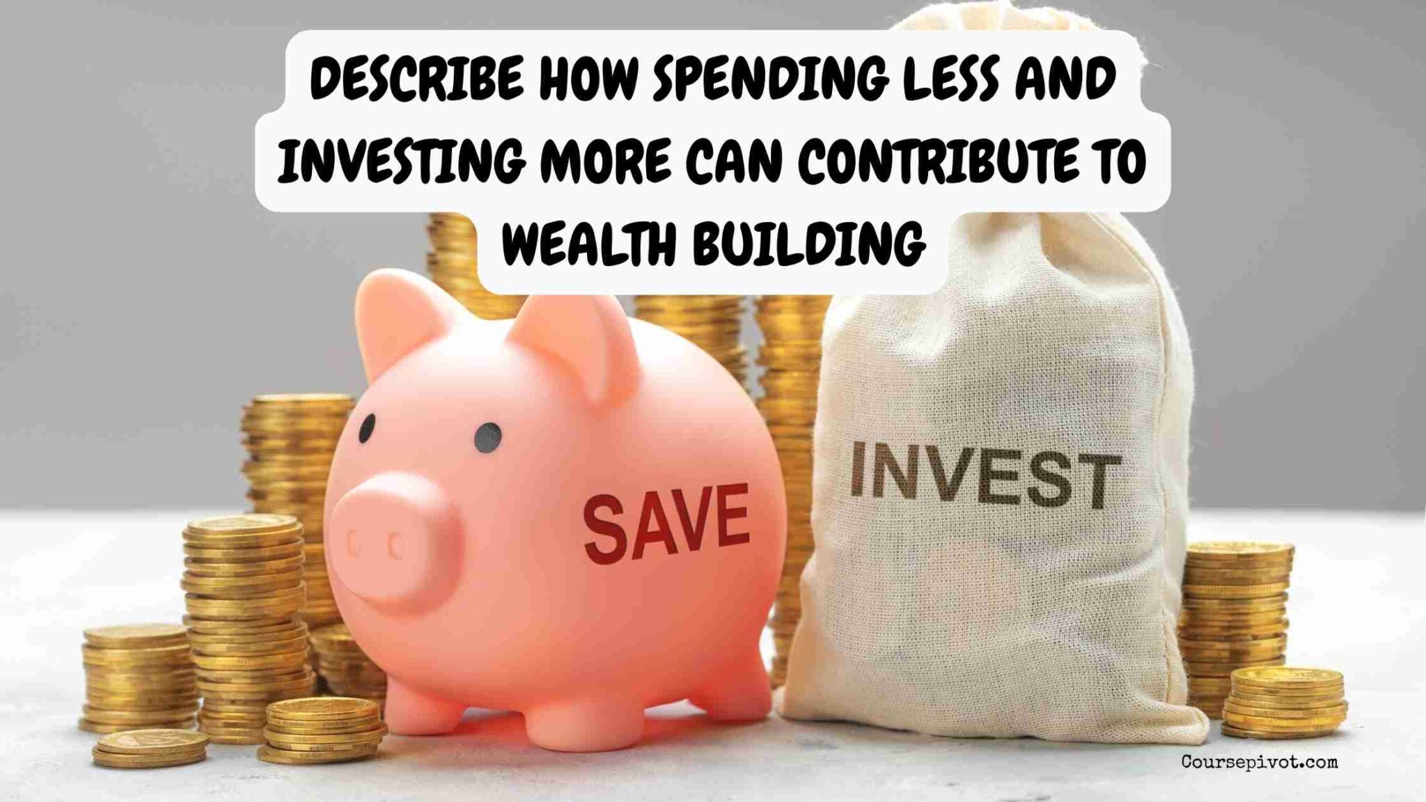 How Spending Less And Investing More Can Contribute To Wealth Building