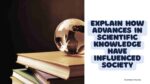 How Advances In Scientific Knowledge Have Influenced Society