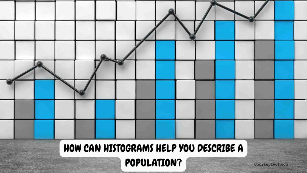 How Can Histograms Help You Describe A Population?