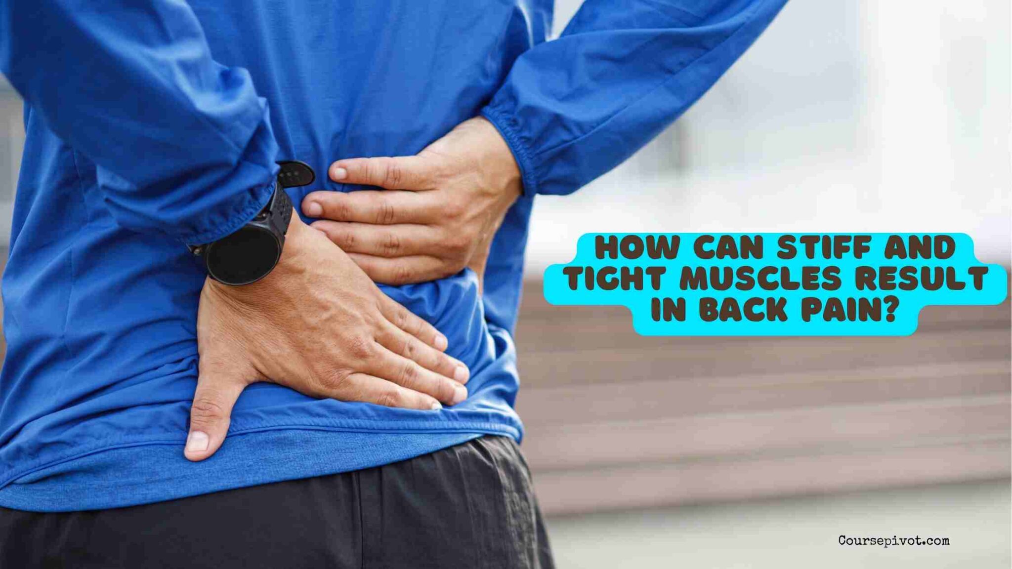 How Can Stiff And Tight Muscles Result In Back Pain?