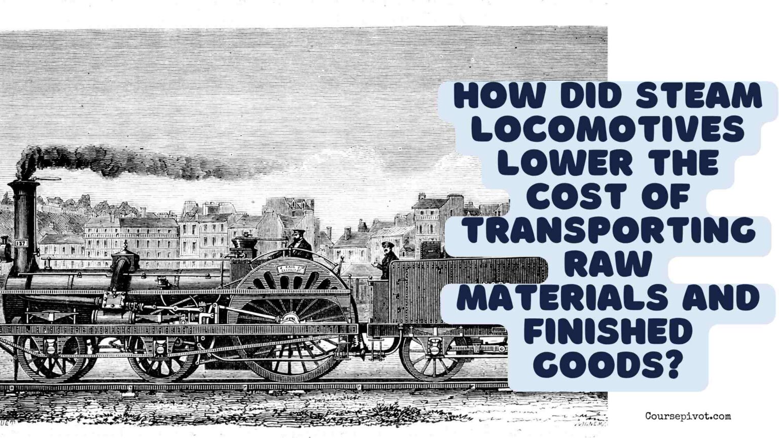 How Steam Locomotives Lowered The Cost Of Transporting Raw Materials ...