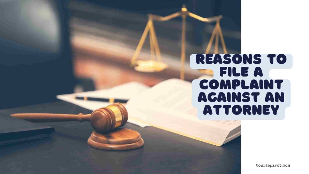 5 Reasons To File A Complaint Against An Attorney