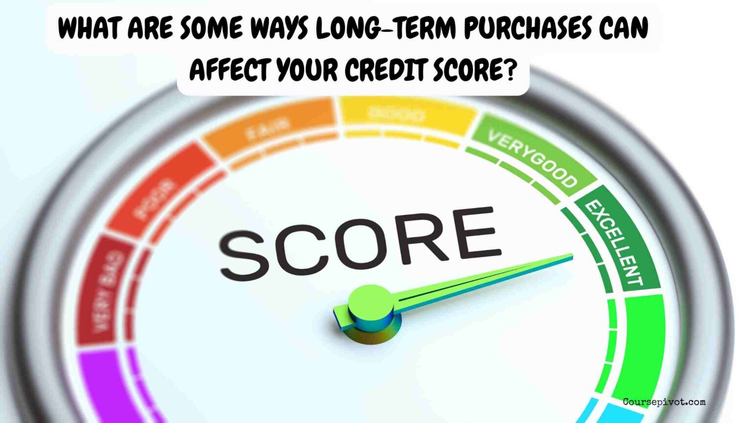 What Are Some Ways Long-Term Purchases Can Affect Your Credit Score?