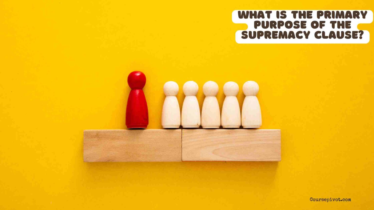 What Is The Primary Purpose Of The Supremacy Clause?
