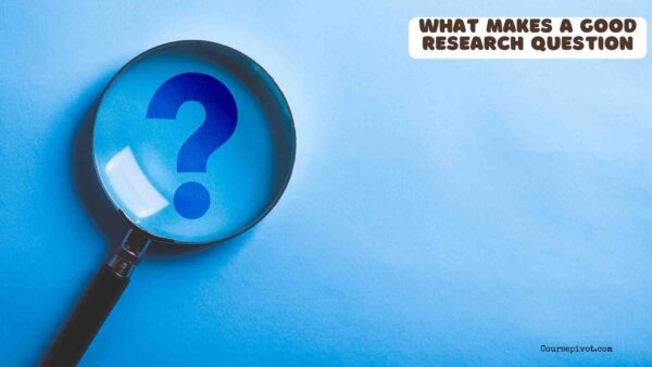 What Makes A Good Research Question? 4 Characteristics And 5 Examples