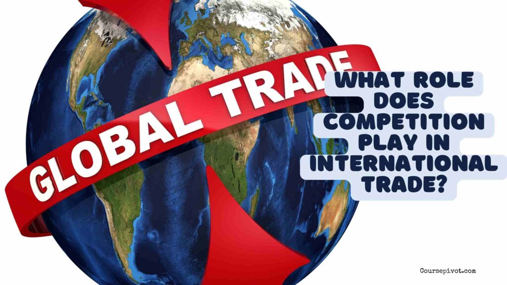 What Role Does Competition Play In International Trade?
