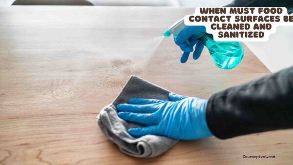 When Must Food Contact Surfaces Be Cleaned And Sanitized?